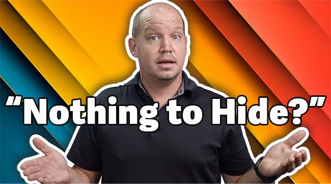 Why I Have Nothing To Hide Is The MOST Dangerous Threat To Privacy why-i-have-nothing-to-hide-is-the-most-dangerous-threat-to-privacy