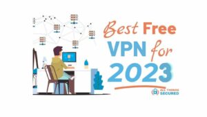 Best Free VPNs for 2023 (that won't compromise your privacy)